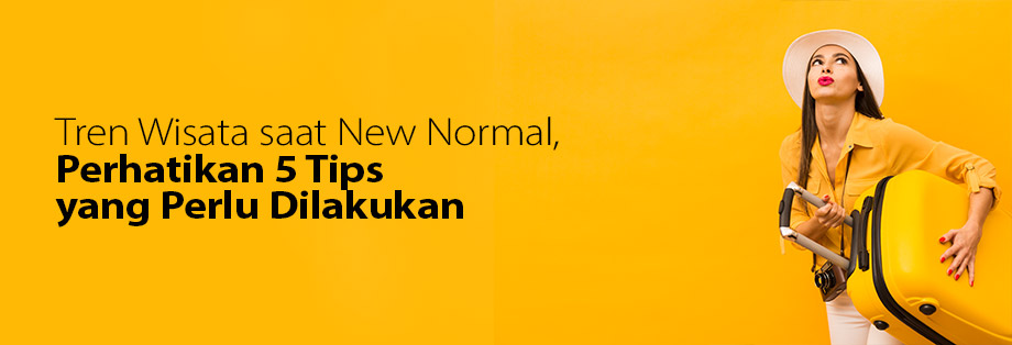 Tren Wisata saat New Normal, Perhatikan 5 Tips yang Perlu Dilakukan ...
