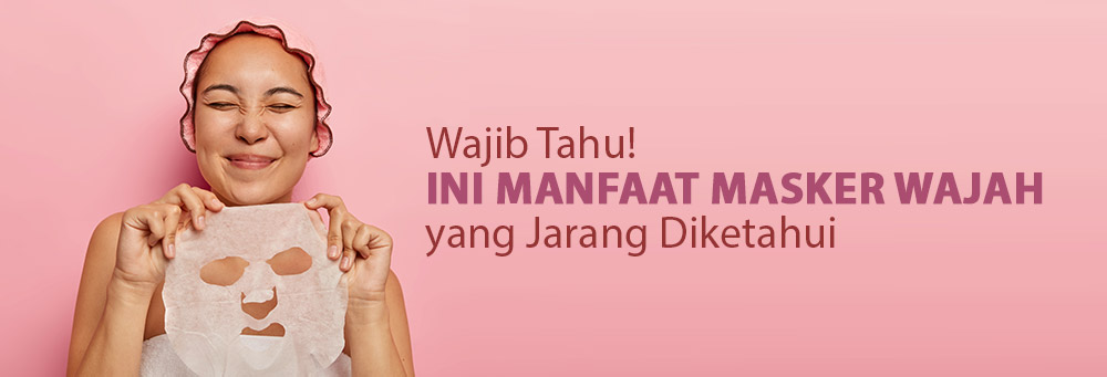Wajib Tahu! Ini Manfaat Masker Wajah yang Jarang Diketahui - Akademi Inspiradzi