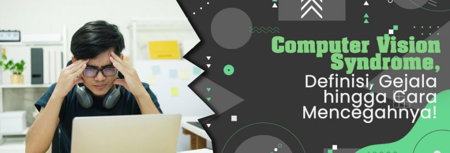 Computer Vision Syndrome, Definisi, Gejala hingga Cara Mencegahnya!