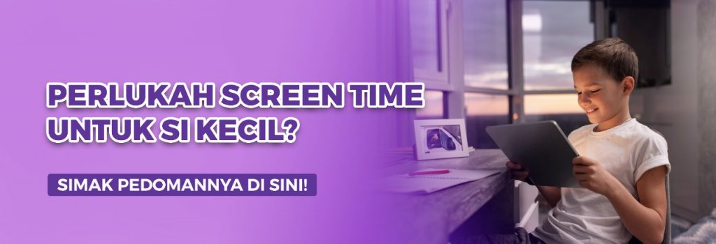 Perlukah Screen Time untuk Si Kecil? Simak Pedomannya di Sini!